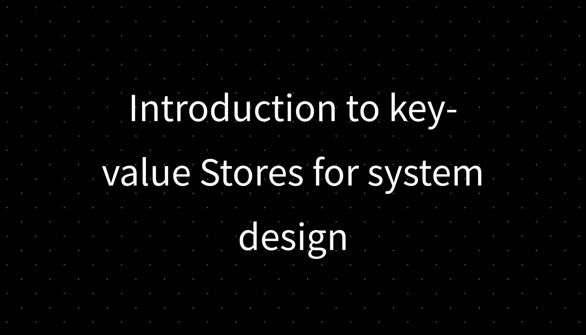 Introduction to key-value Stores for system design Introduction to key-value Stores for system design